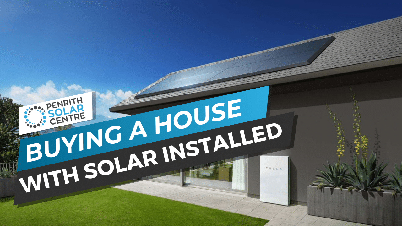 Buying a House with Solar Installed | Penrith Solar Centre