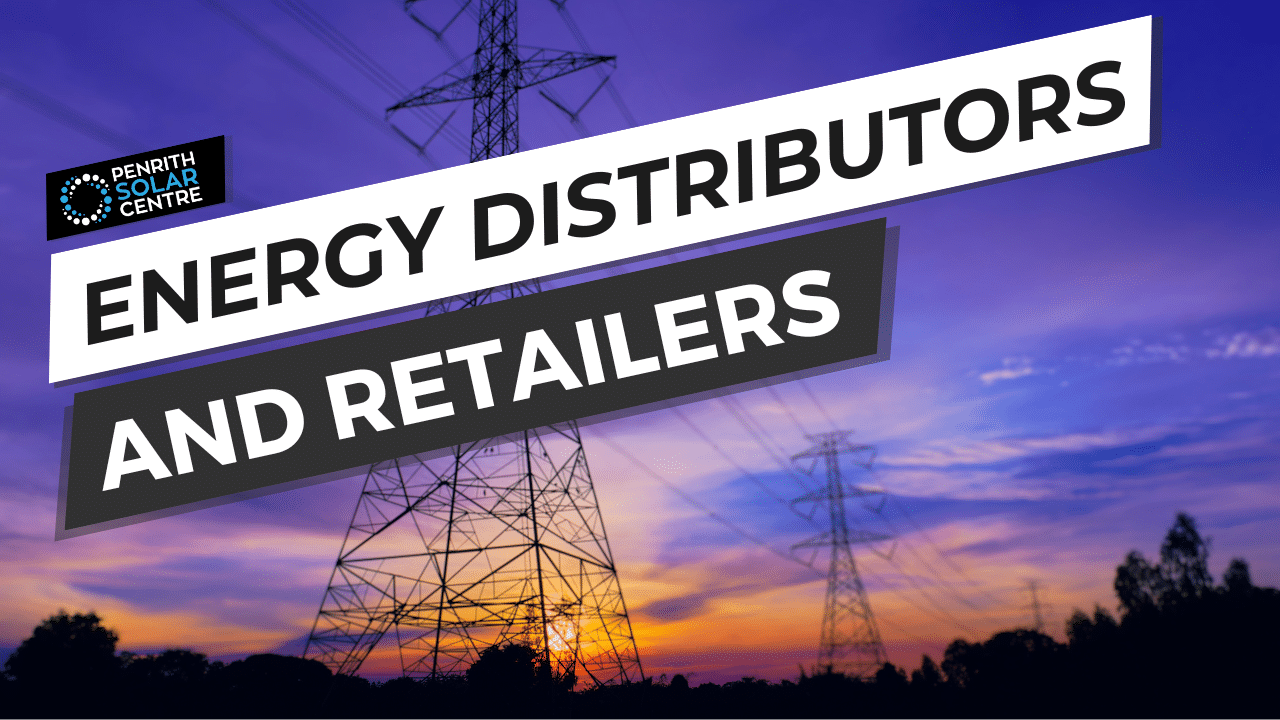 Energy Distributors vs. Energy Retailers | Penrith Solar Centre