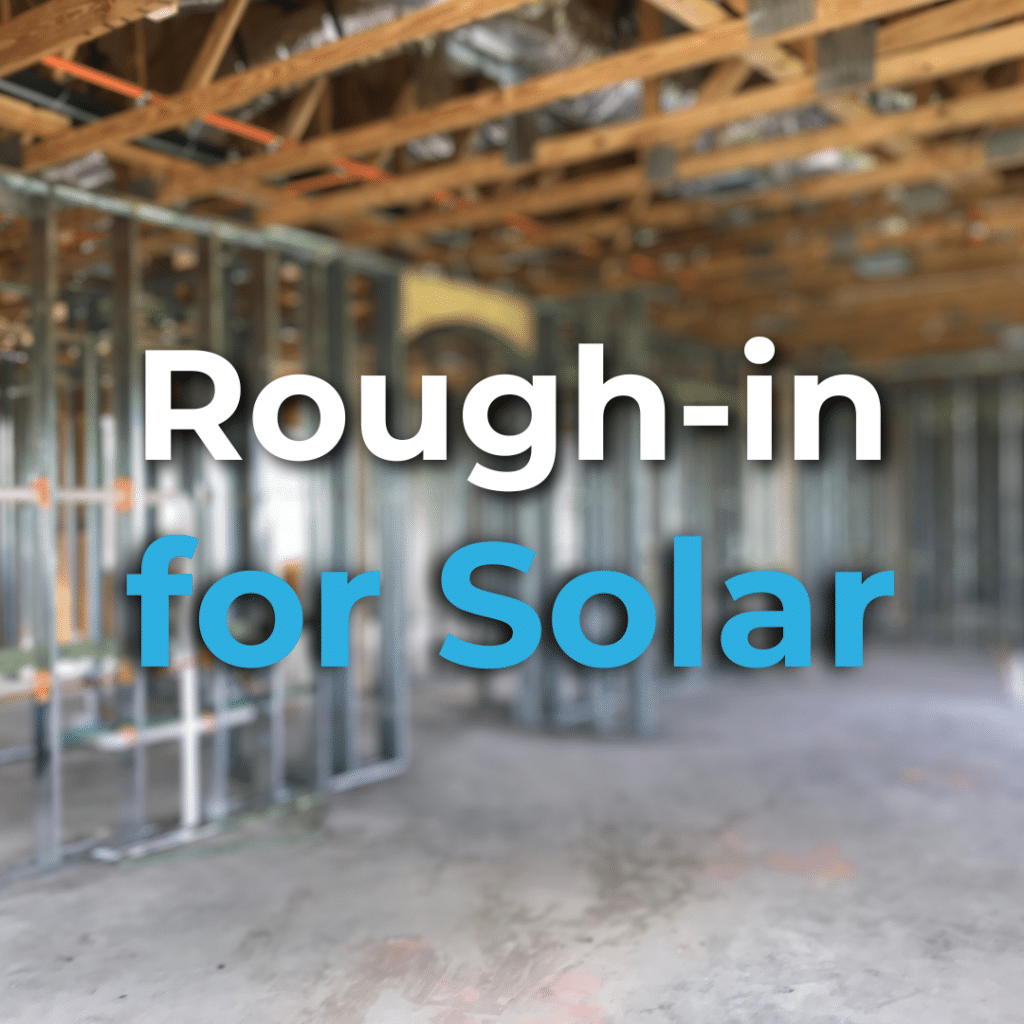 Why You Should Rough-In Solar During Construction | PSC